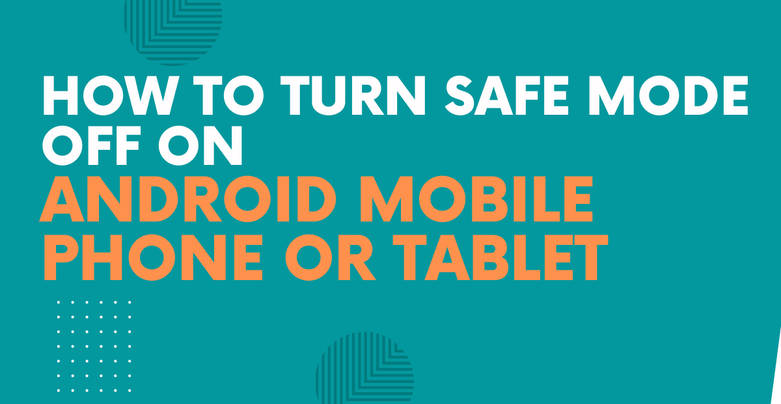 Safe Mode How To Turn Safe Mode On Off On Android Mobile Phone Or