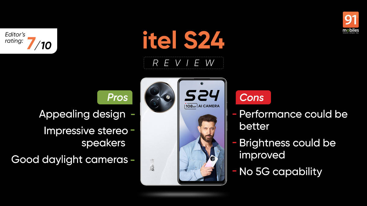 Itel S24 Review - Pros and cons, Verdict | 91Mobiles